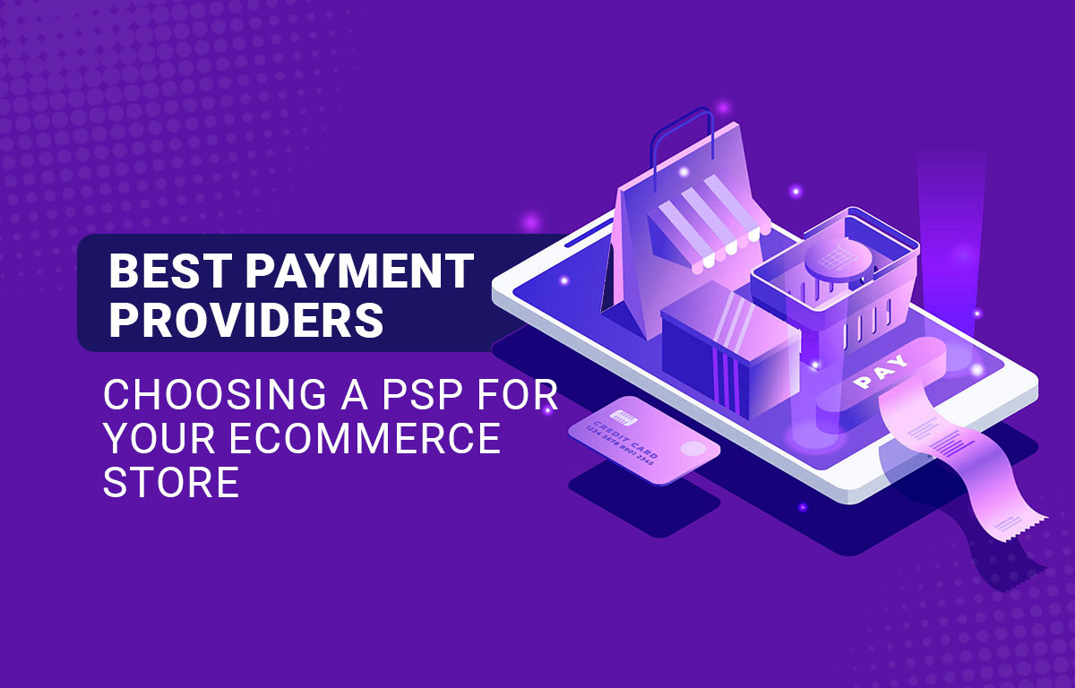 Best Payment Providers In 2024: Choosing A PSP For Your E-commerce Store Best Payment Providers In 2024: Choosing A PSP For Your E-commerce Store